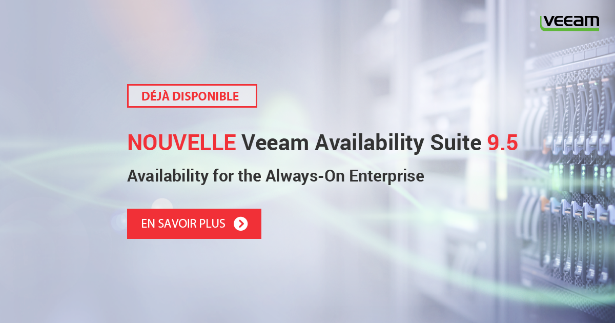 La NOUVELLE Veeam Availability Suite 9.5 est disponible aujourd’hui